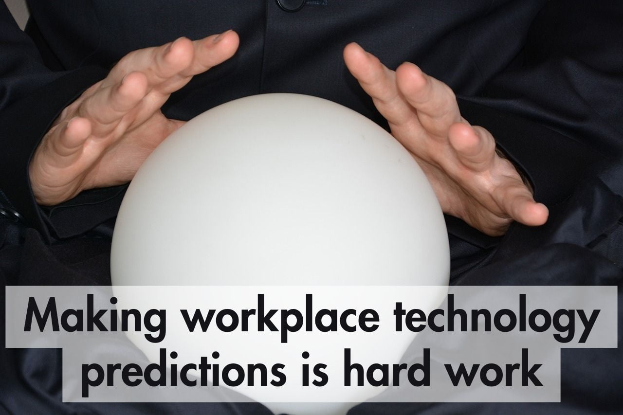 Making workplace technology predictions is hard work but I'm going to ...